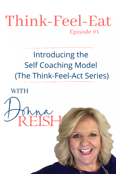 Think-Feel-Eat #1: Introducing the Self Coaching Model (The Think-Feel ...