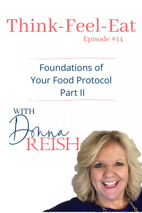 Think-Feel-Eat Episode #14: Foundations of Your Food Protocol Part II ...