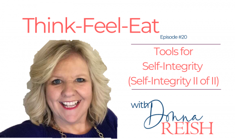 Think-Feel-Eat #20: Tools for Self-Integrity (Part II of II) | Donna Reish