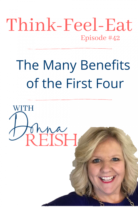 Think-Feel-Eat Episode #42: The Many Benefits of the First Four | Donna ...